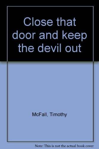 Close that door and keep the devil out - Paperback By McFall, Timothy ...
