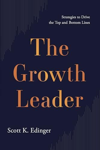 The Growth Leader: Strategies to Dr..., Scott K Edinger 9781639080472| eBay
