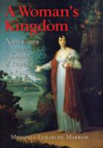 A Woman's Kingdom : Noblewomen and the Control of Property in Russia ...