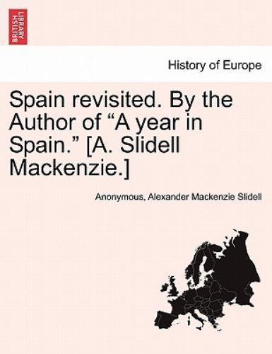 Spain Revisited by the Author of A Year in Spain [A Slidell MacKenzie ...