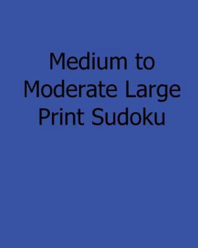 Medium to Moderate Large Print Sudoku : Easy to Read, Large Grid Sudoku ...