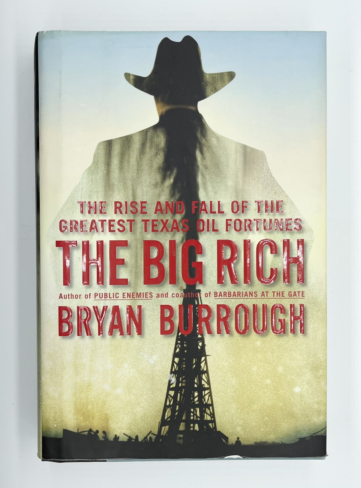 Bryan Burrough THE BIG RICH The Rise and Fall of the Greatest Texas Oil ...