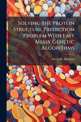 Solving the Protein Structure Prediction Problem With Fast Messy ...
