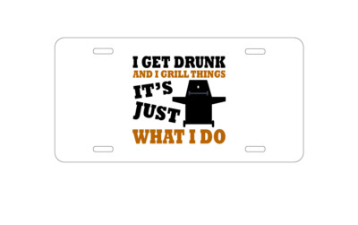 Aluminum License Plate - - I Get Drunk & Grill Things | eBay