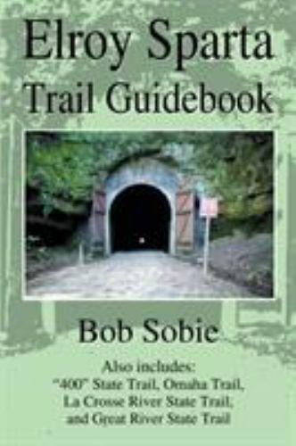 Elroy Sparta Trail Guidebook : Also includes: 400 State Trail, Omaha ...