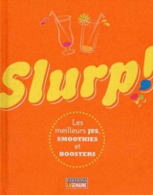 Slurp ! - Les meilleurs jus smoothies et boosters | Collectif | La ...