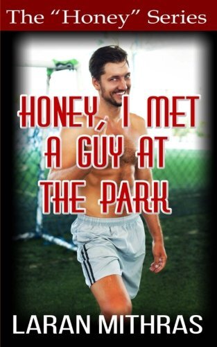 HONEY, I MET A GUY AT THE PARK By Laran Mithras **BRAND NEW ...