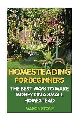 Homesteading for Beginners: the Best Ways to Make Money on a Small ...