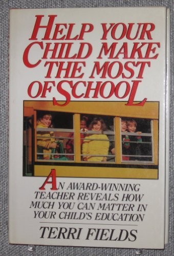 HELP YOUR CHILD MAKE THE MOST OF SCHOOL: AN AWARD-WINNING By Terri ...