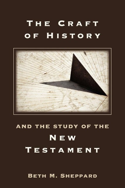 The Craft of History and the Study of the New Testament von Beth M ...