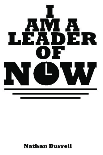 I AM A LEADER OF NOW By Nathan Burrell **BRAND NEW** 9780615603797 | eBay