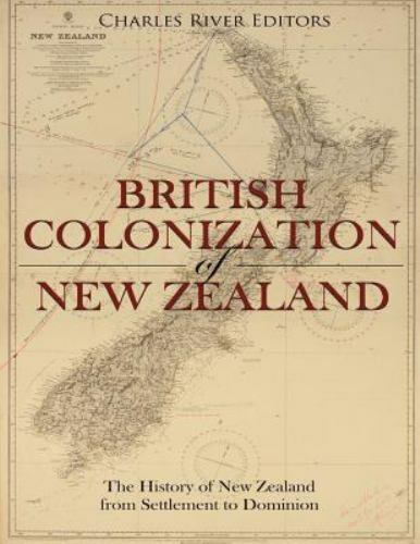 The British Colonization of New Zealand: the History of New Zealand ...