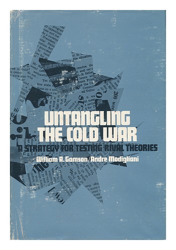 GAMSON, WILLIAM A. MODIGLIANI, ANDRE Untangleing the Cold War; a ...