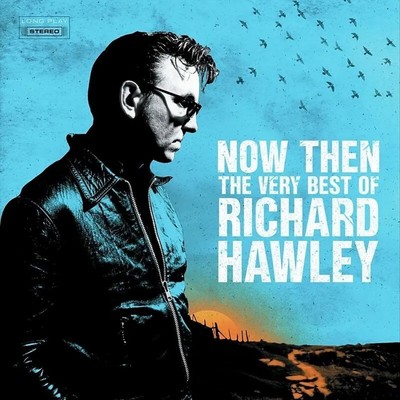 RICHARD HAWLEY NOW THEN: THE VERY BEST OF RICHARD HAWLEY NEW LP ...