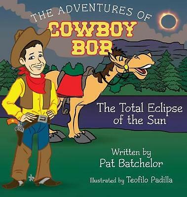 Adventures of Cowboy Bob : Total Eclipse of the Sun by Pat Batchelor ...