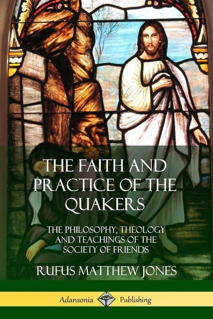 The Faith and Practice of the Quakers von Rufus Matthew Jones (2018 ...