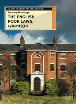 The English Poor Laws 1700-1930 (Social History in Perspective). Brundage