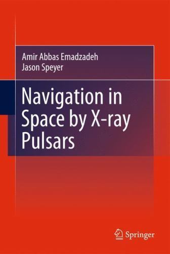 Navigation in Space by X-Ray Pulsars by Jason Speyer and Amir Abbas ...