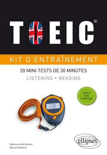 Kit d'entrainement TOEIC: 20 mini-tests de 30 minutes Listening et ...