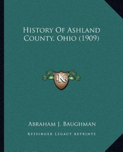 History of Ashland County, Ohio by Abraham J. Baughman (2010, Trade ...