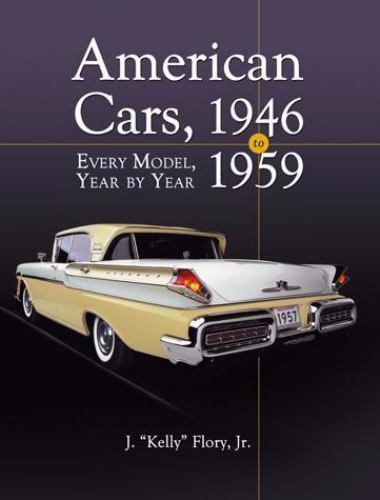American Cars, 1946-1959 : Every Model, Year by Year by J. "Kelly ...
