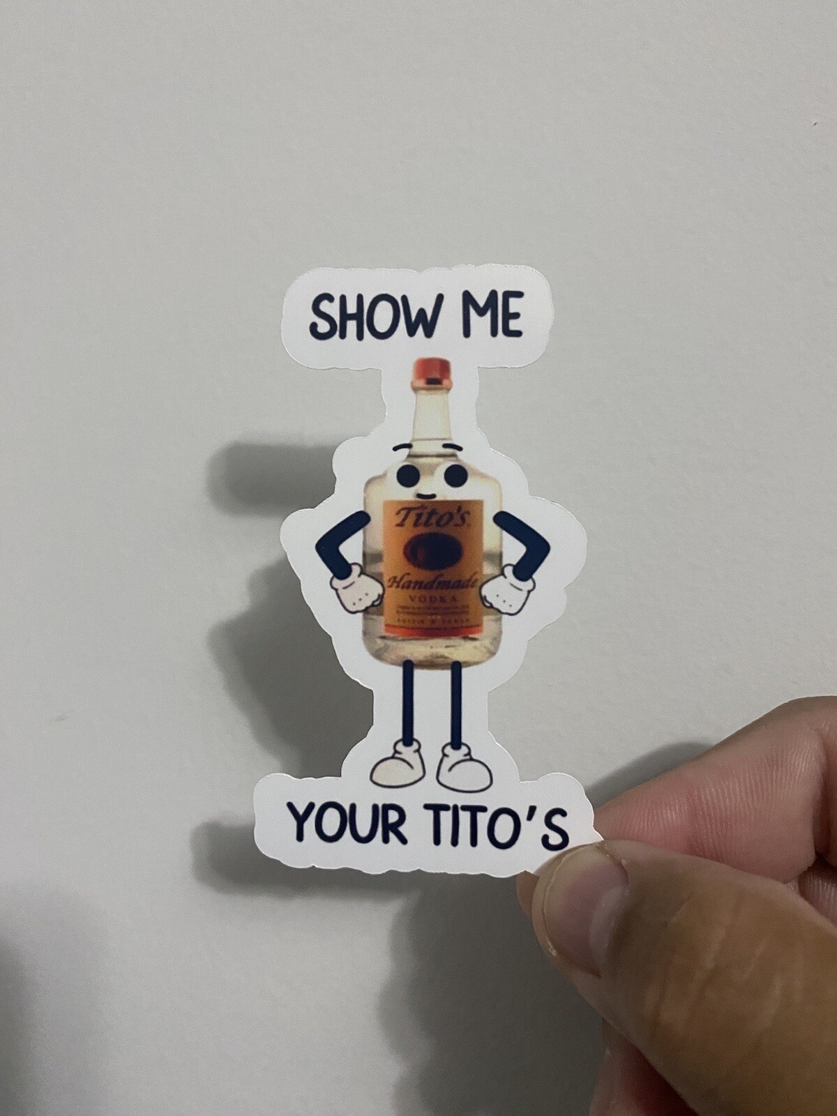 Show Me Your Tito's Vinyl Water Resistant Sticker | eBay