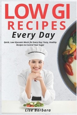 Low GI Recipes Every Day: Quick, Low Glycemic Meals for Every Day ...