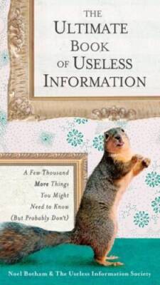 The Ultimate Book of Useless Information: A Few Thousand More Things ...