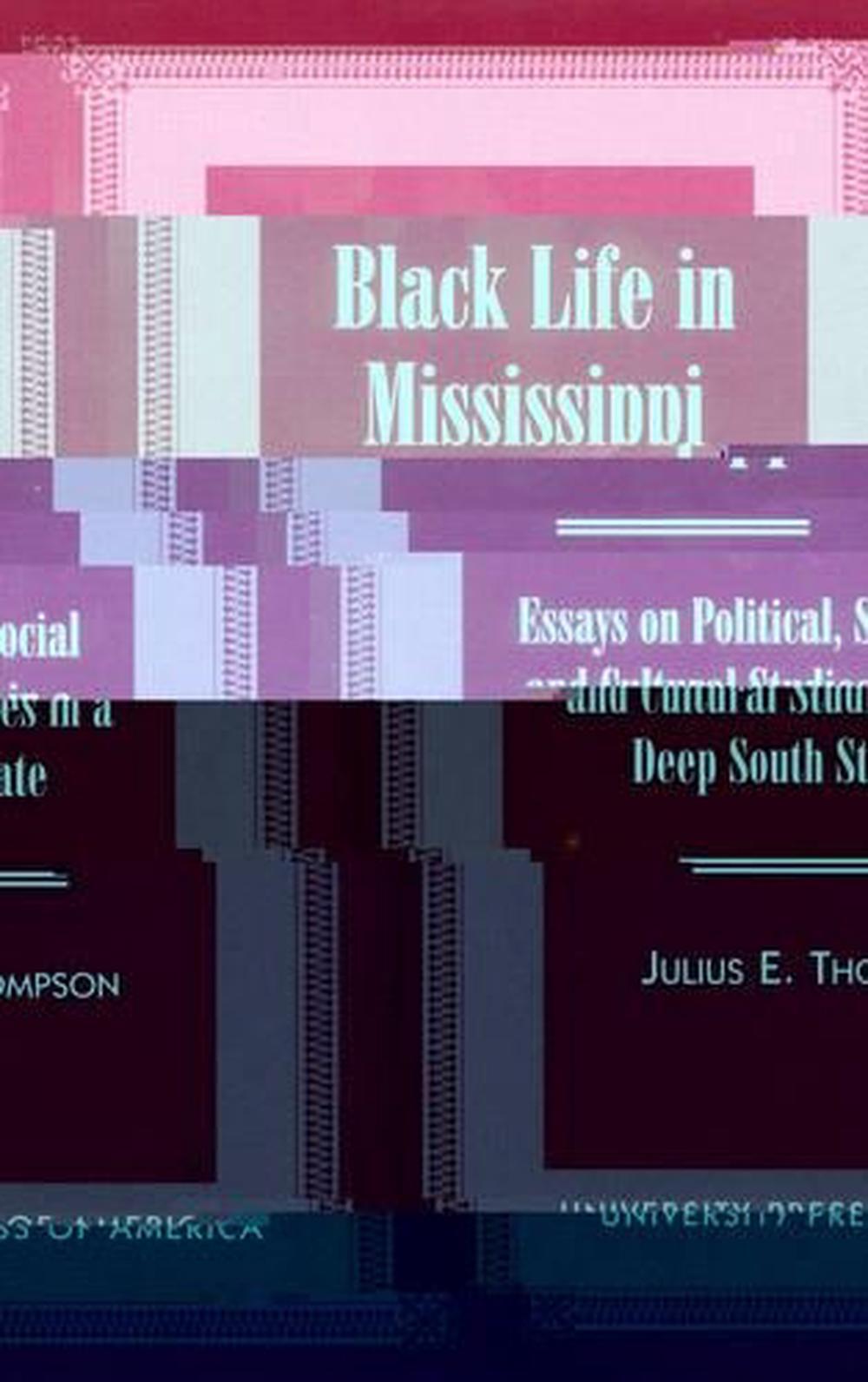 Black Life in Mississippi : Essays on Political, Social and Cultural ...