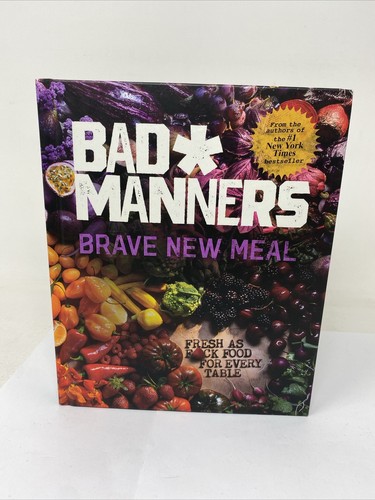 Bad Manners Brave New Meal: Fresh Food for Every Table A Vegan Cookbook ...
