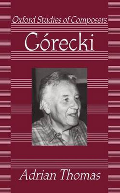 Oxford Studies of Composers Ser.: Górecki by Adrian Thomas (1997 ...