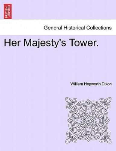 Her Majesty's Tower by William Hepworth Dixon (2011, Trade Paperback ...
