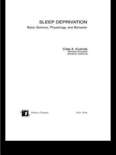 Sleep Deprivation : Basic Science, Physiology and Behavior by Clete A ...