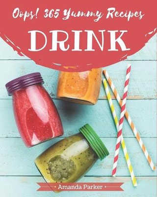 Oops! 365 Yummy Drink Recipes: Everything You Need in One Yummy Drink Cookbook! | eBay