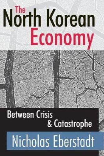 The North Korean Economy: Between Crisis and Catastrophe by Eberstadt, Nicholas | eBay