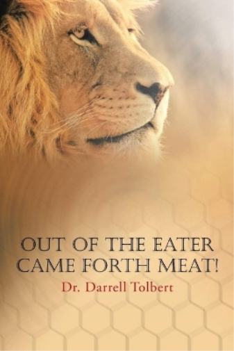 Darrell Tolbert Out of the Eater Came Forth Meat! (Paperback ...