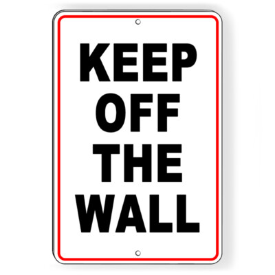 Keep Off The Wall Metal Sign Or Decal 6 SIZES warning attention do not ...