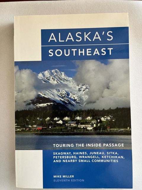 Alaska's Southeast : Touring the Inside Passage by Mike Miller and ...