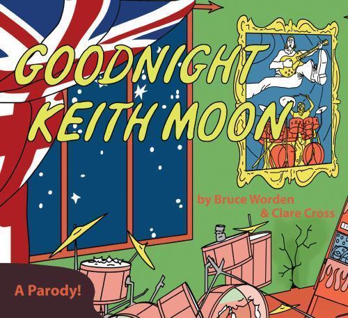 Goodnight Keith Moon : A Parody! by Clare Cross and Bruce Worden (2011 ...