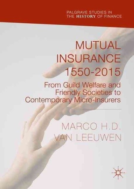 Mutual Insurance 1550-2015 : From Guild Welfare and Friendly Societies ...