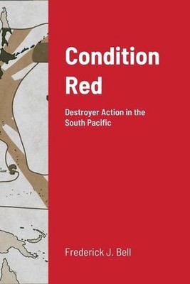Condition Red: Destroyer Action in the South Pacific by Frederick J ...