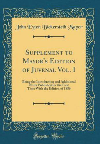 Supplement to Mayor's Edition of Juvenal Vol. I : Being the ...