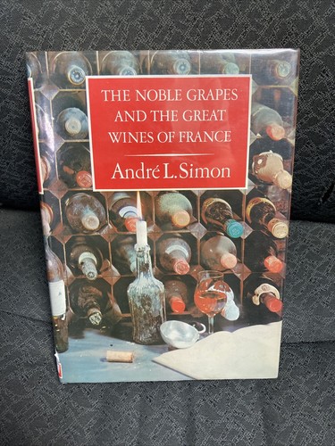 THE NOBLE GRAPES AND THE GREAT WINES OF FRANCE By Andre L Simon ...