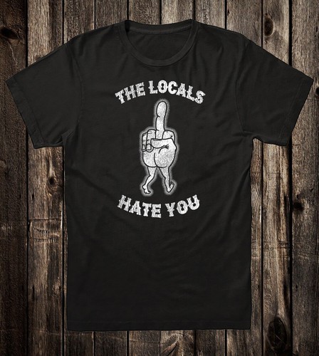 Novelty Tee T Shirt 100% Cotton Walking Middle Finger The Locals Hate ...