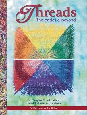 Debbie Bates Liz Kettle Threads: The Basics & Beyond (Paperback) (US ...