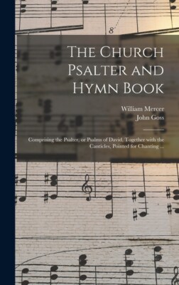The Church Psalter And Hymn Book: Comprising The Psalter, Or Psalms Of ...