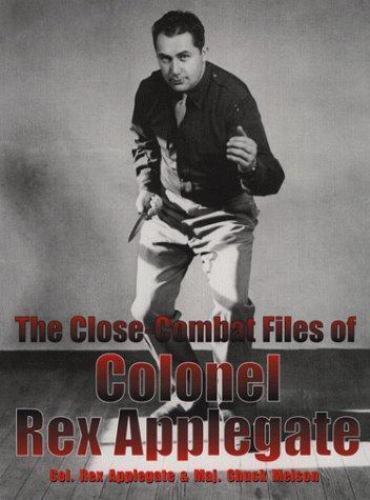 Close Combat Files of Colonel Rex Applegate by Rex Applegate and Chuck ...
