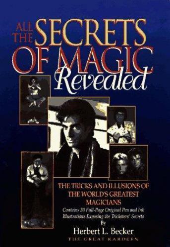 All the Secrets of Magic Revealed: The Tricks and Illusions of the ...