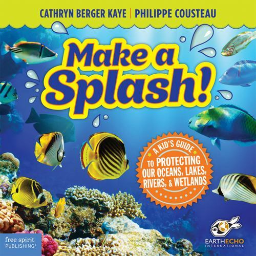 Make a Splash!: A Kid's Guide to Protecting Our Oce- 1575424177, Kaye ...