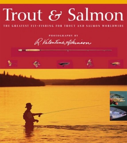 Trout and Salmon: The Greatest Fly-fishing f... by Atkinson, R. Valenti ...